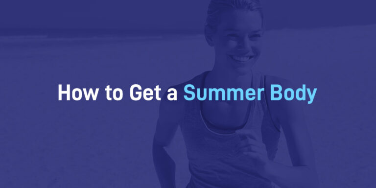 How to Get a Summer Body | How To Get A Beach Body